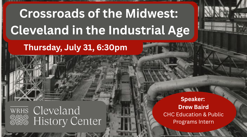 Crossroads of the Midwest: Cleveland in the Industrial Age | Thursday ...